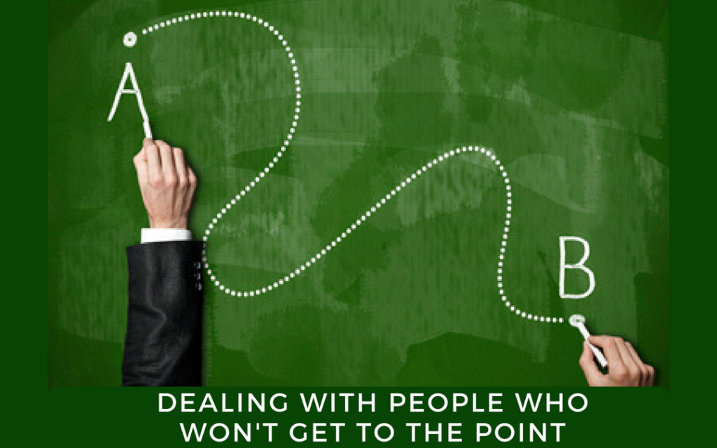 Dealing with People Who Won't Get to the Point | Meritage Leadership ...